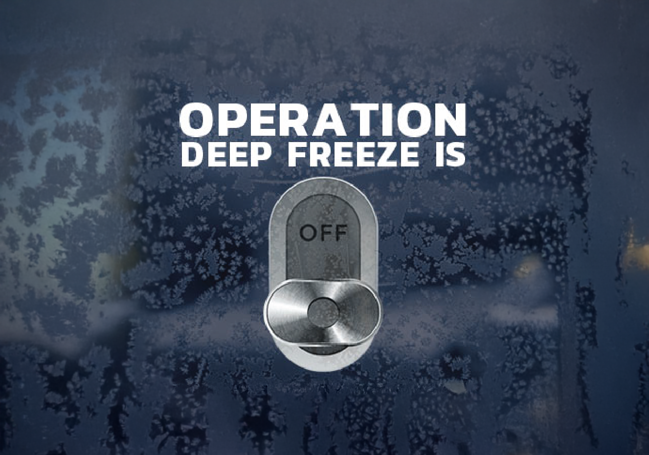 Operation Deep Freeze is OFF effective 2/15/25