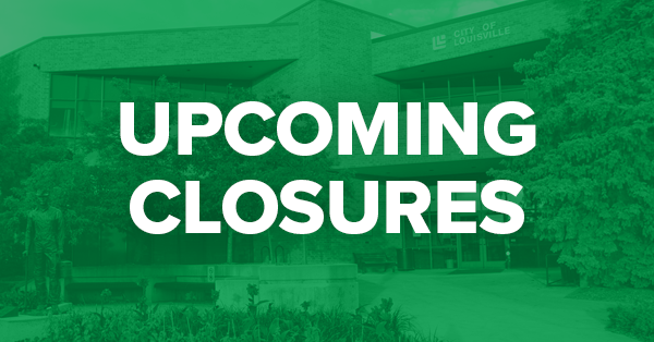Upcoming City of Louisville closures for Presidents' Day holiday