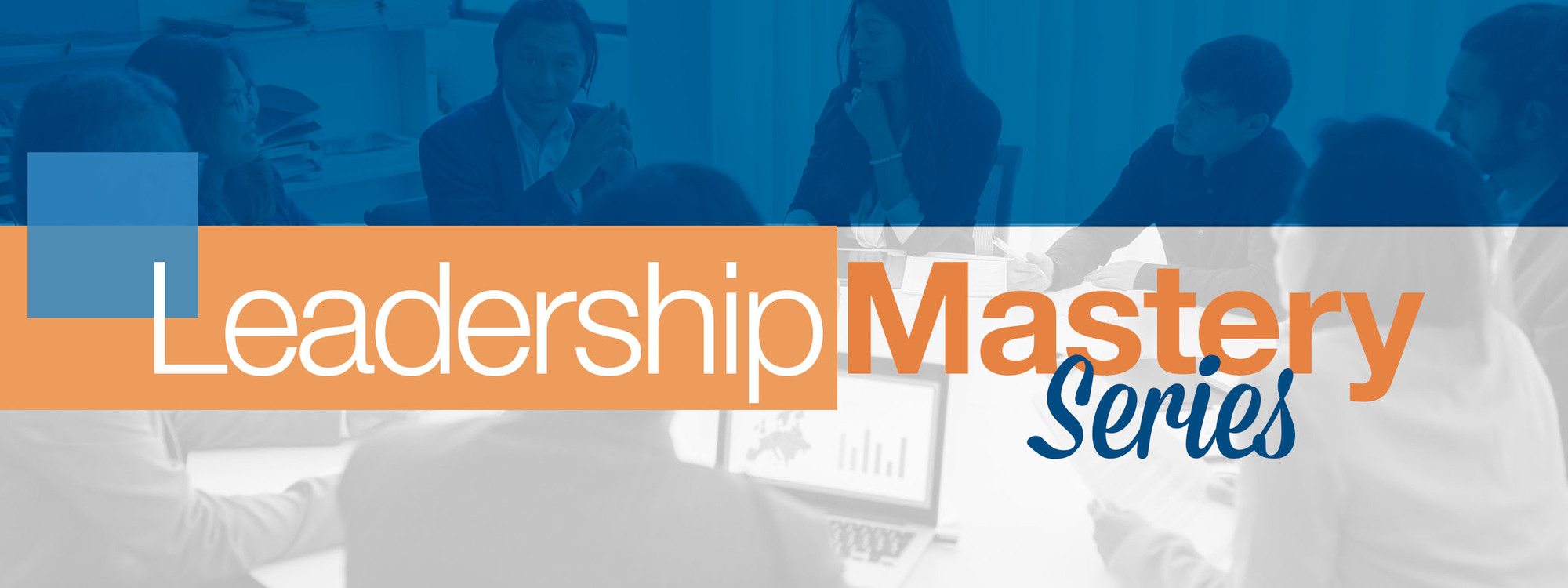 Join us for the Leadership Mastery Series
