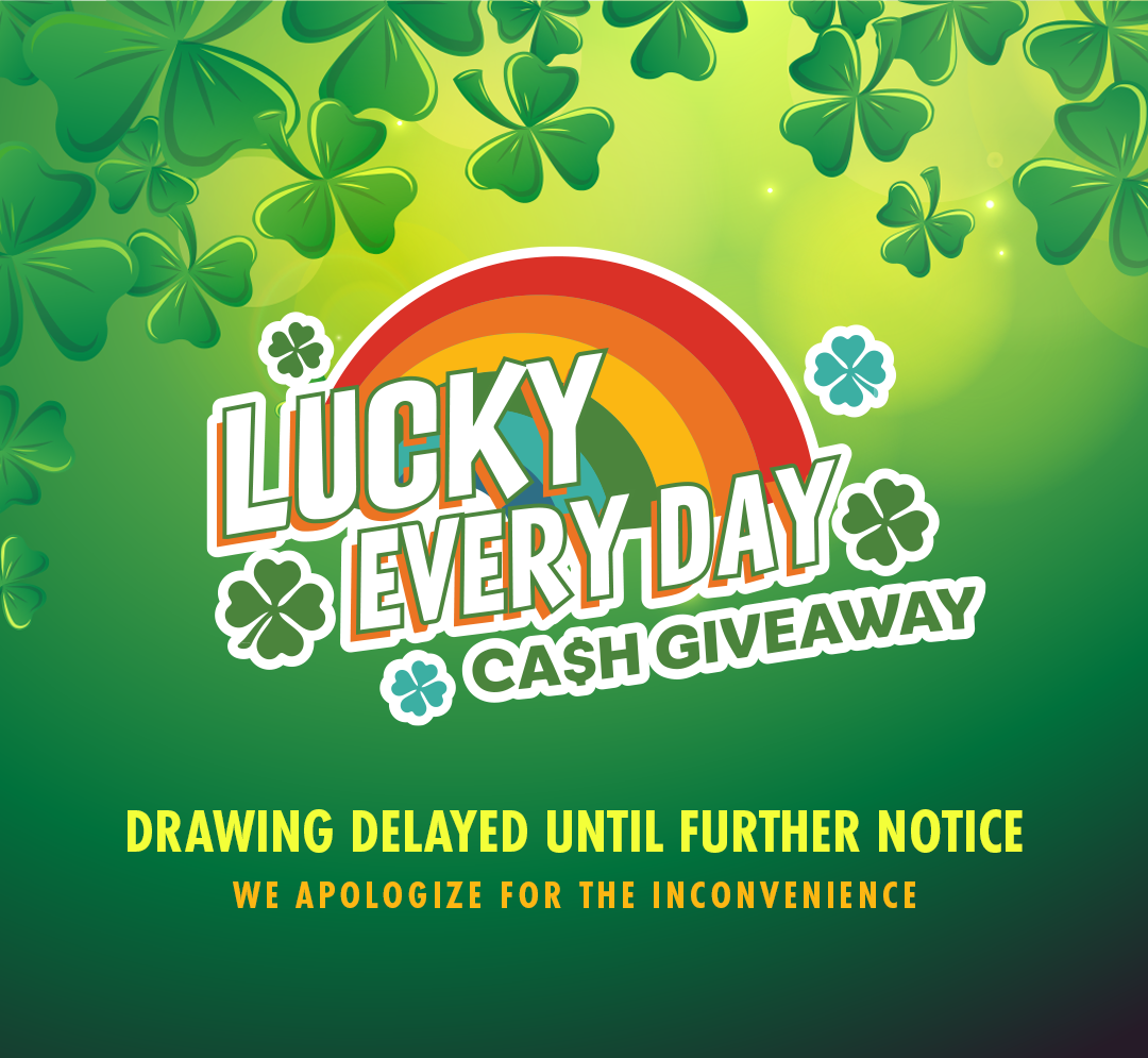 Oops! Today's Lucky Every Day drawing is delayed.