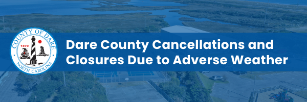 Dare County Cancellations and Closures Due to Adverse Weather