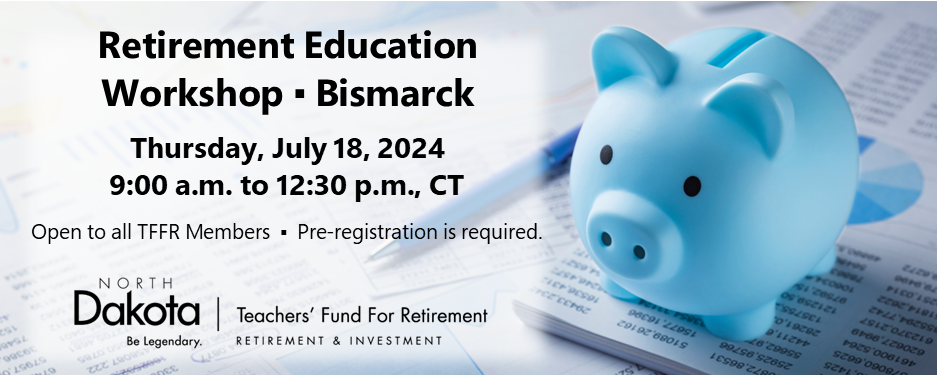 Registration is open: TFFR Retirement Education Workshop on July 18, 2024