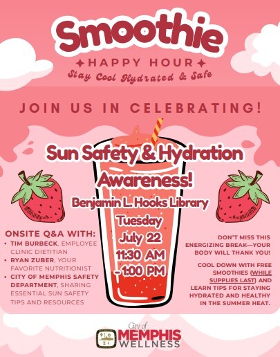 Smoothie Happy Hour- Sun, Safety & Hydration! July 22- 11:30AM-1:00PM- Benajamin L. Hooks Library
