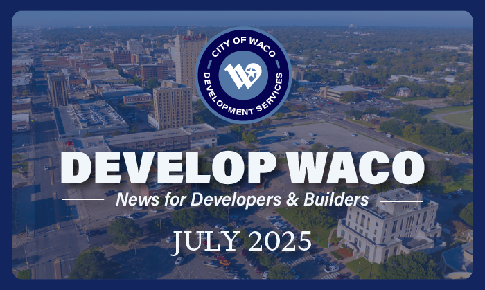 Develop Waco Newsletter - July 2025
