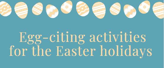 Egg-citing Easter holiday activities and events