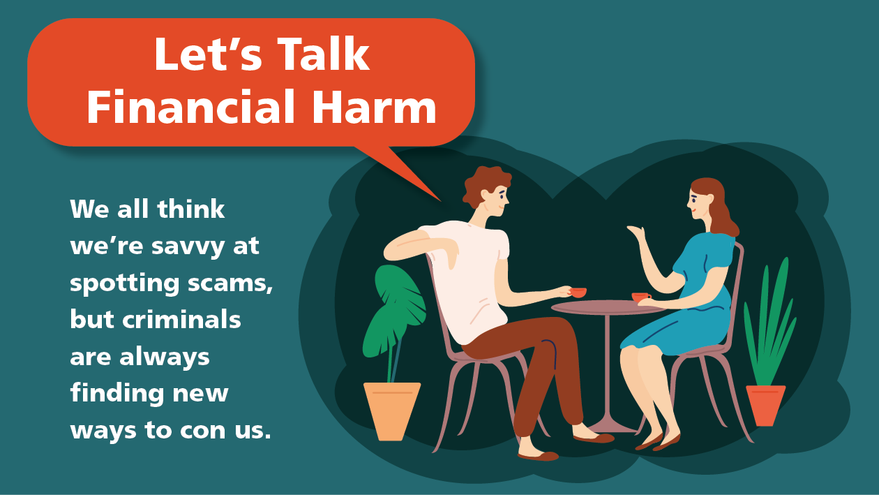Let's Talk Financial Harm - Hints and tips to avoid being caught out.