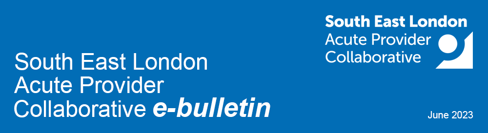 South East London Acute Provider Collaborative e-bulletin - June 2023