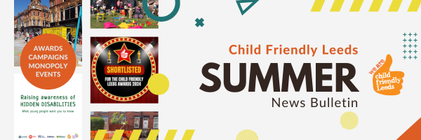 Child Friendly Leeds Summer Update, Awards & Opportunities...