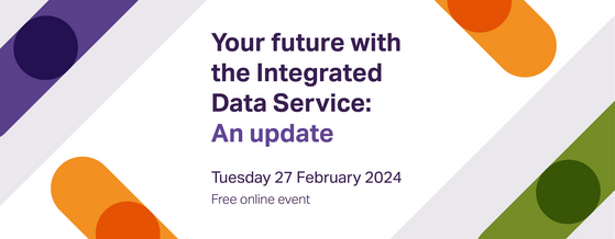 Your future with the Integrated Data Service: An update