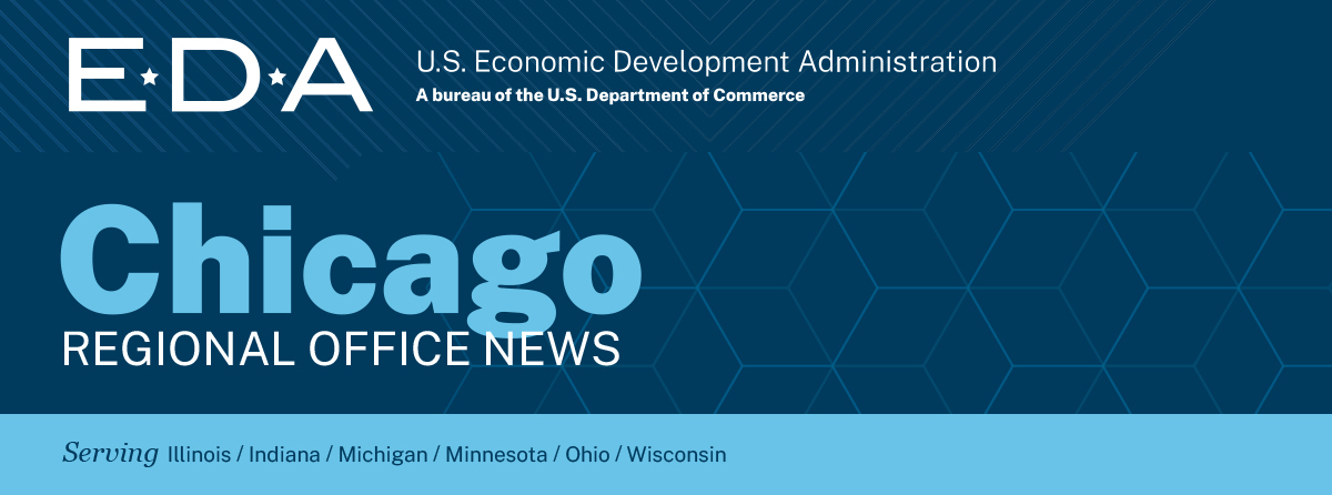 News from EDA's Chicago Regional Office
