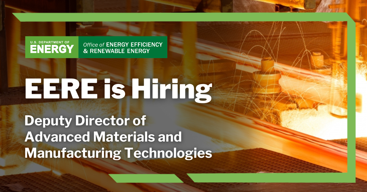 EERE is Hiring: Deputy Director of Advanced Materials and Manufacturing ...