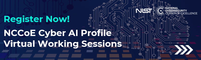 Register Now! NIST NCCoE Cyber AI Profile Virtual Working Sessions