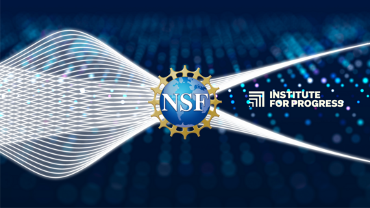 NSF Partners with the Institute for Progress to Test New Mechanisms for ...