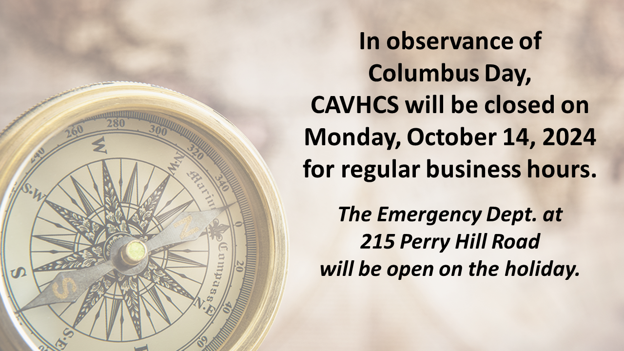 In observance of Columbus Day, CAVHCS will be closed on October 14, 2024