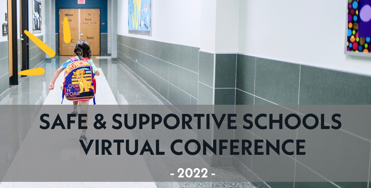 SAFE & SUPPORTIVE SCHOOLS CONFERENCE INFORMATION