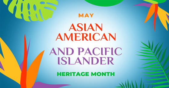 May is Asian American and Pacific Islander (AAPI) Heritage Month