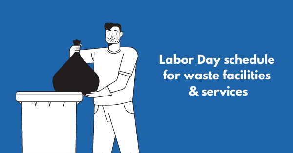 Labor Day schedules for waste facilities and curbside services