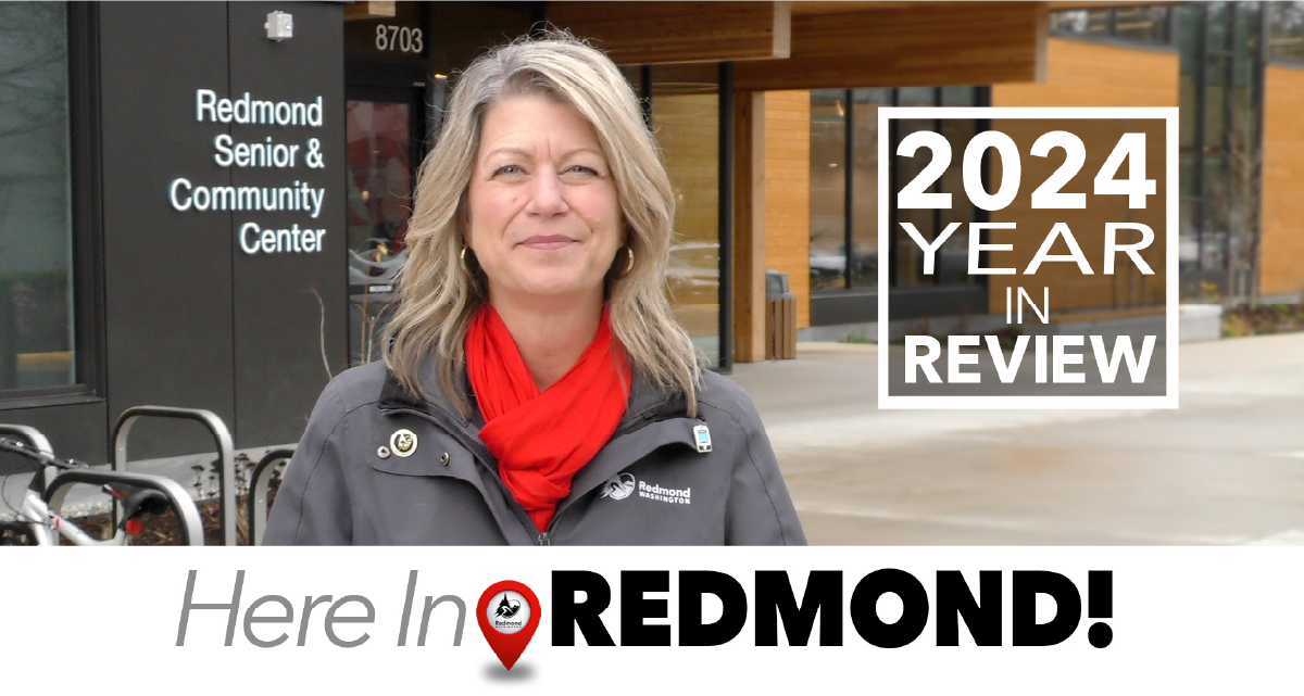Here in Redmond: Take a Look Back at 2024, Meet your Mayor and Councilmembers Thursday, January ...