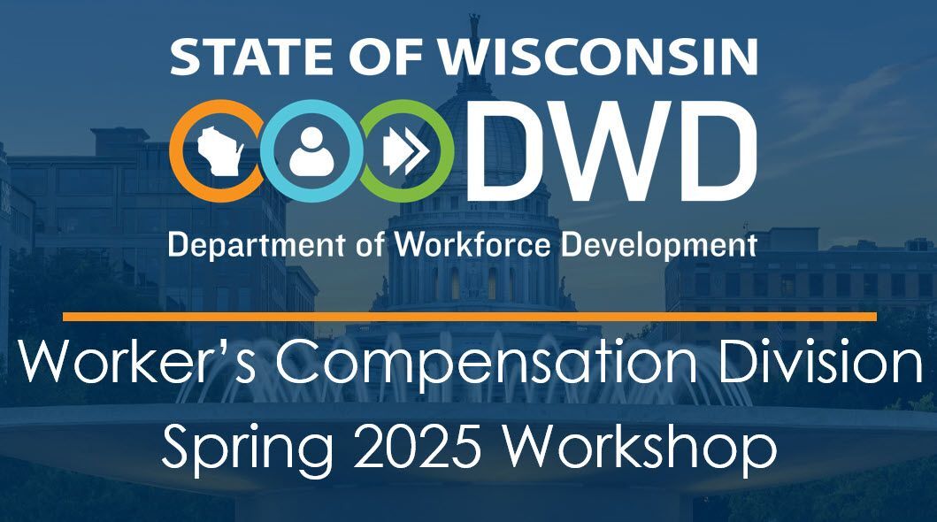 Register now for the Wisconsin Worker's Compensation Division Spring 2025 Workshop!